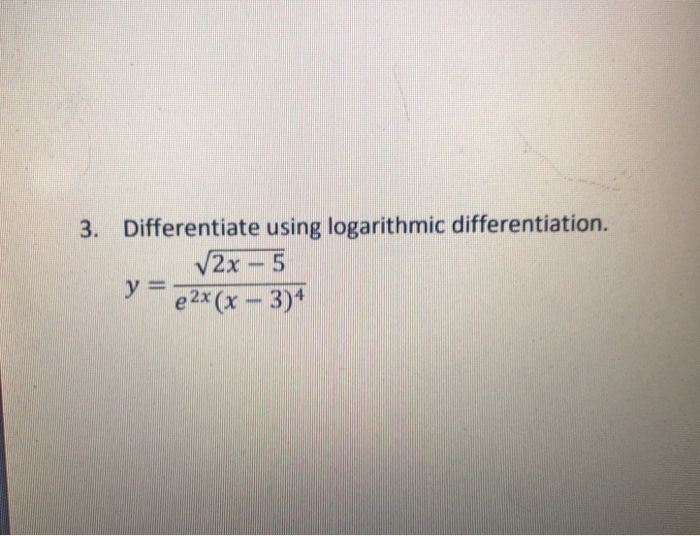 Solved 3. Differentiate using logarithmic differentiation. | Chegg.com