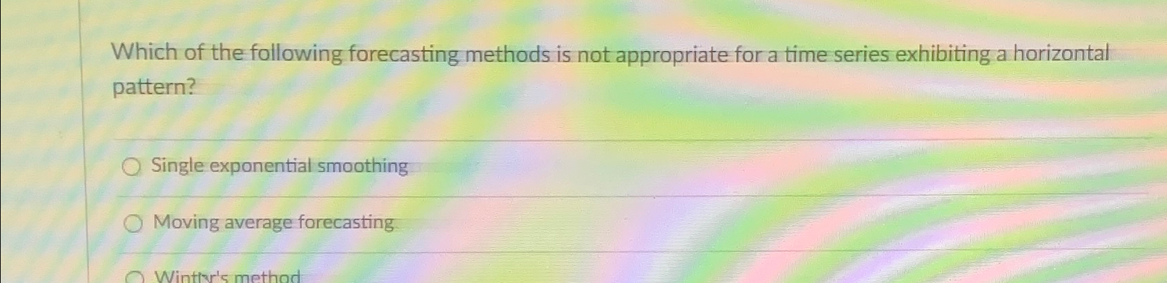 Solved Which of the following forecasting methods is not | Chegg.com