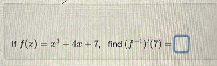 Solved f(x)=x3+4x+7, find (f−1)′(7)= | Chegg.com
