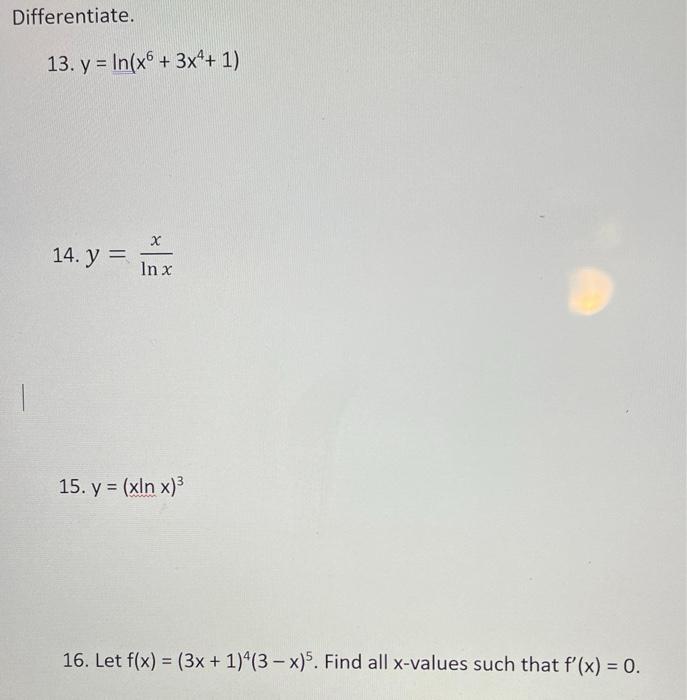 Solved Differentiate. 13. y=ln(x6+3x4+1) 14. y=lnxx 15. | Chegg.com