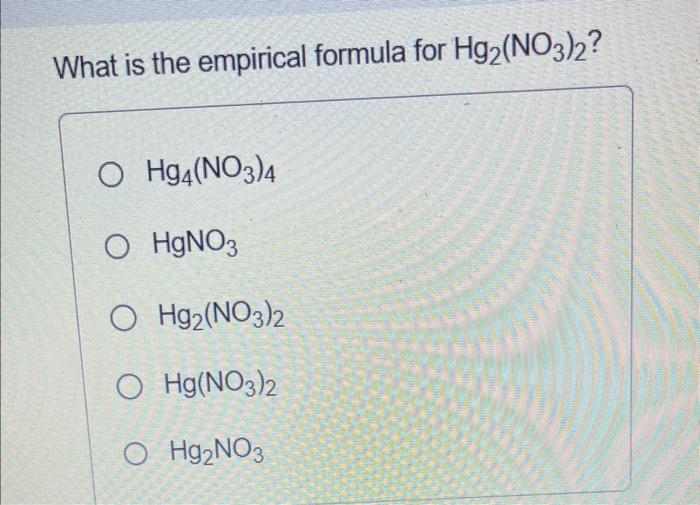 Solved What is the empirical formula for Hg2(NO3)2 ? | Chegg.com