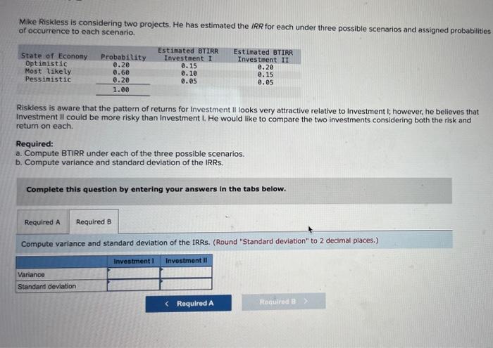 Solved Mike Riskless is considering two projects. He has | Chegg.com