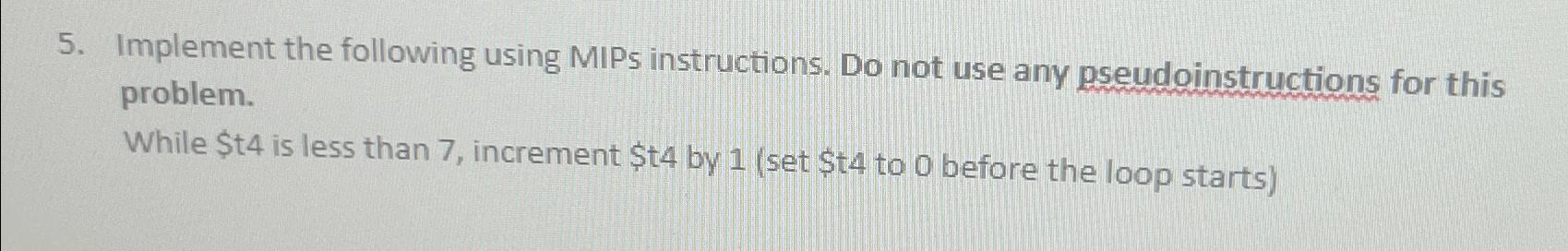 Solved Implement the following using MIPs instructions. Do | Chegg.com