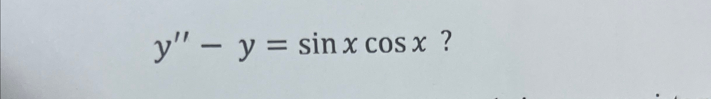 Solved y''-y=sinxcosx?Solve by VOP And use Integration By | Chegg.com