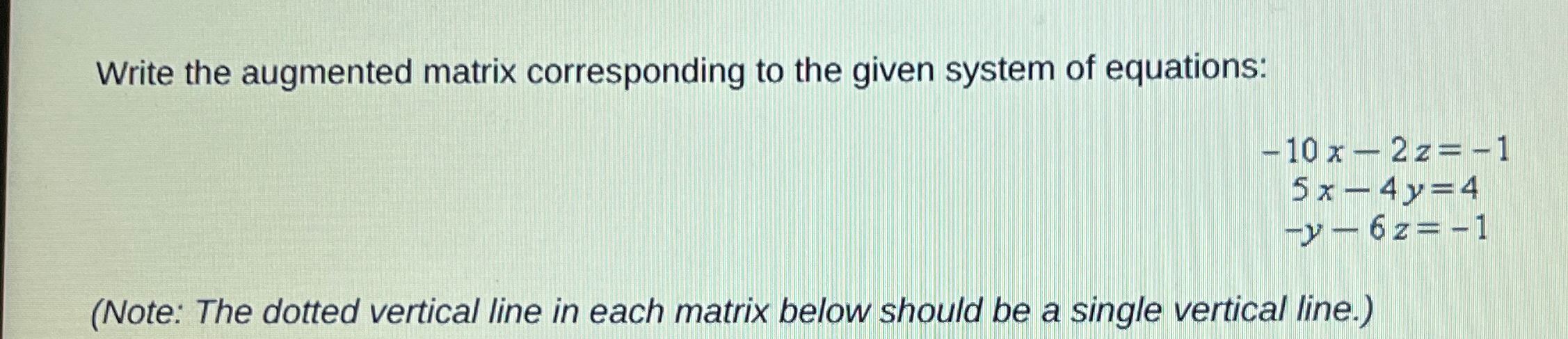 Solved Write the augmented matrix corresponding to the given | Chegg.com