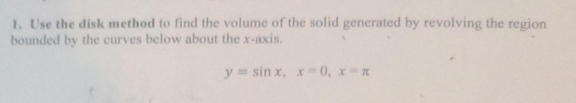 Solved 1. Use the disk method to find the volume of the | Chegg.com
