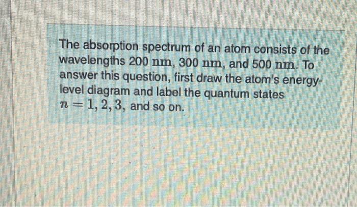 Solved The absorption spectrum of an atom consists of the | Chegg.com