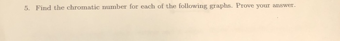 Solved 5. Find the chromatic number for each of the | Chegg.com