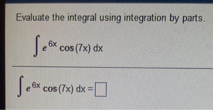 Solved Evaluate the integral using integration by parts. 6x | Chegg.com