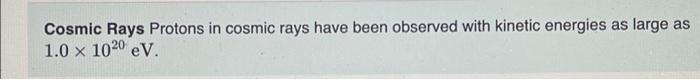 Solved Cosmic Rays Protons in cosmic rays have been observed | Chegg.com