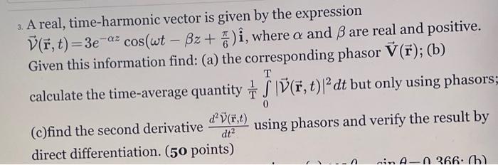 Solved 3. A real, time-harmonic vector is given by the | Chegg.com