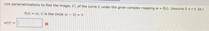 Solved Use parametrizations to find the image. C', of the | Chegg.com