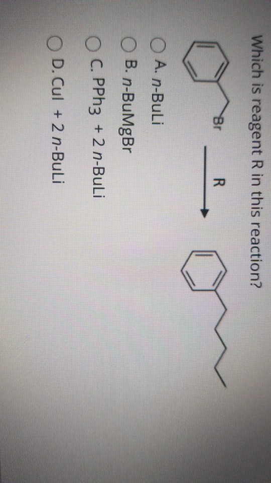 Solved Which is reagent R in this reaction? Br R O A. n-Buli | Chegg.com