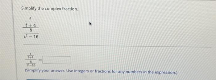 Solved Simplify the complex fraction. t t+4 8 t² - 16 8 | Chegg.com