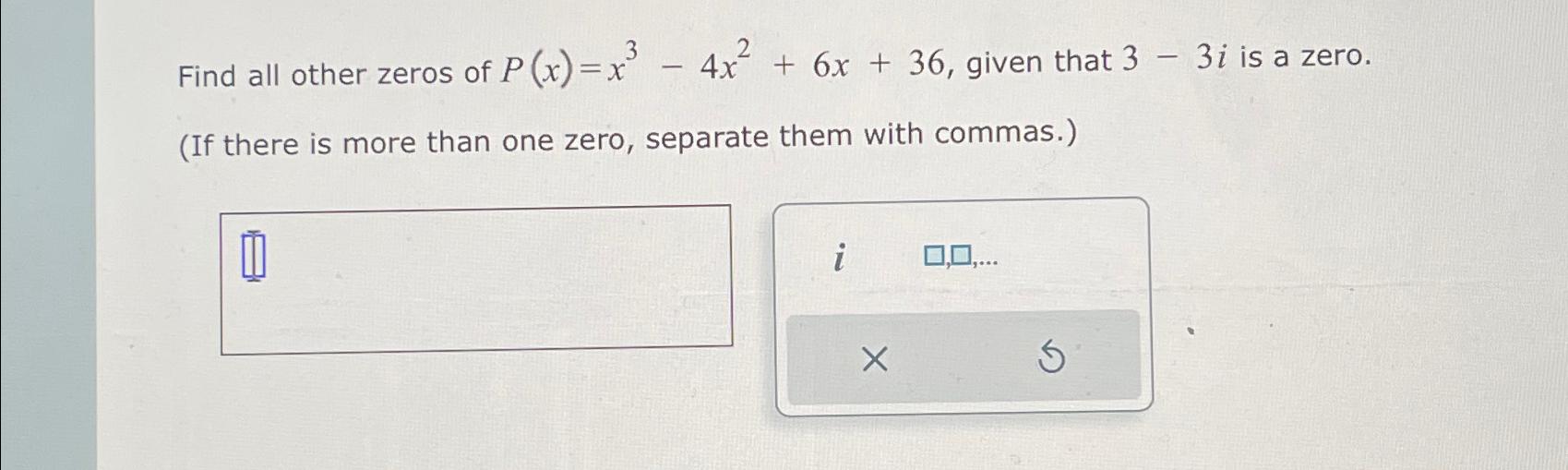 Solved Find all other zeros of P(x)=x3-4x2+6x+36, ﻿given | Chegg.com