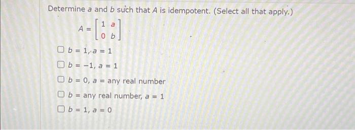 Solved Determine a and b such that A is idempotent. (Select | Chegg.com