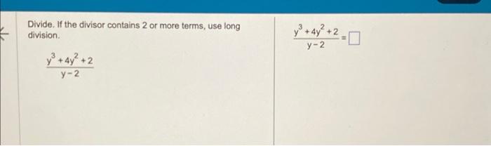 Solved Divide. If the divisor contains 2 or more terms, use | Chegg.com