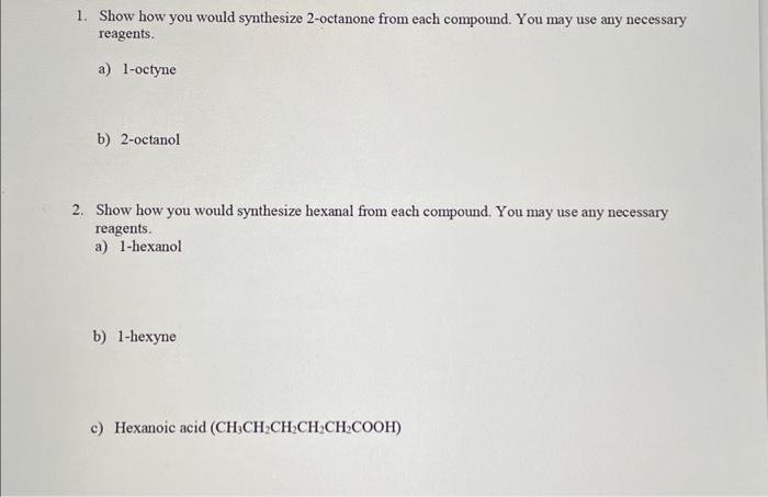 Solved 1. Show how you would synthesize 2-octanone from each | Chegg.com