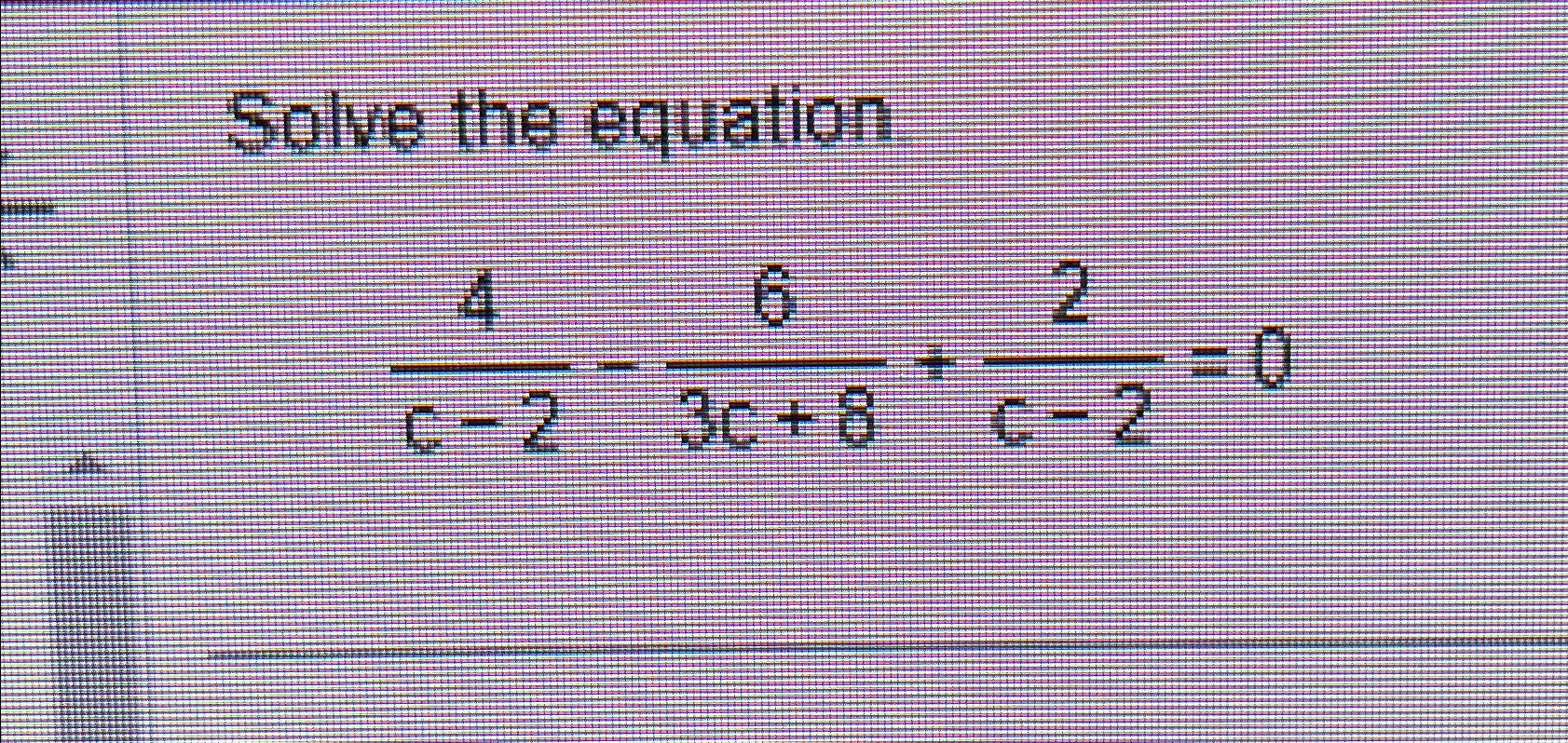 Solved Solve the equation4c-2-63c+8+2c-2=0 | Chegg.com
