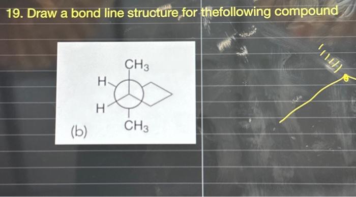19. Draw a bond line structure, for thefollowing | Chegg.com