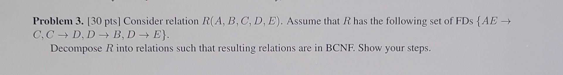 Solved Problem 3. [30 pts] Consider relation R(A,B,C,D,E). | Chegg.com
