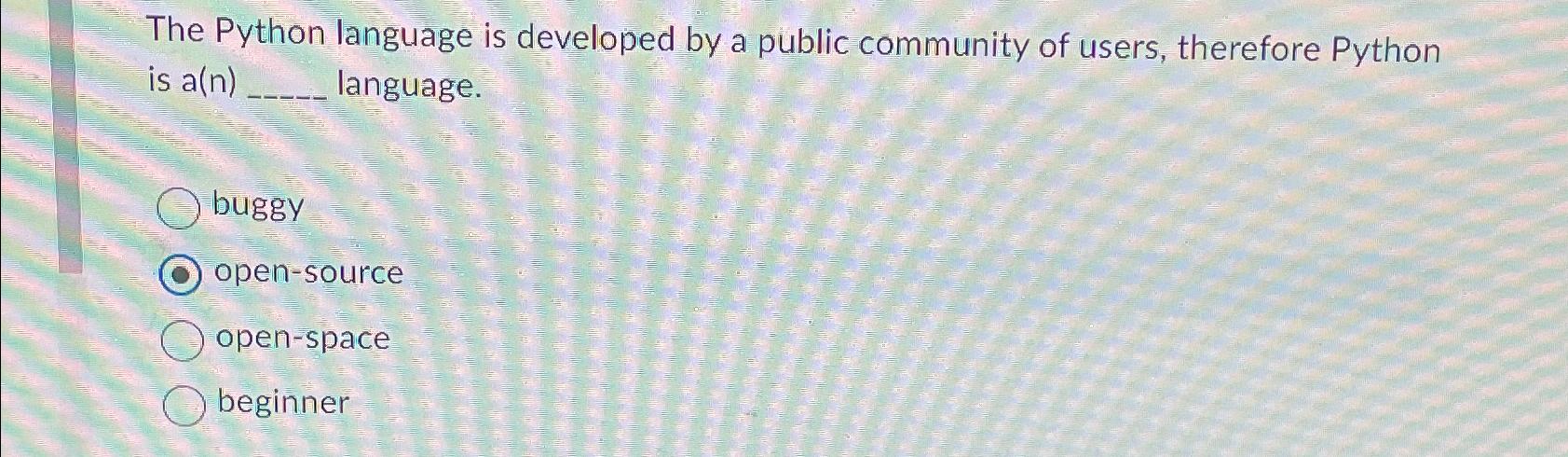 Solved The Python language is developed by a public | Chegg.com