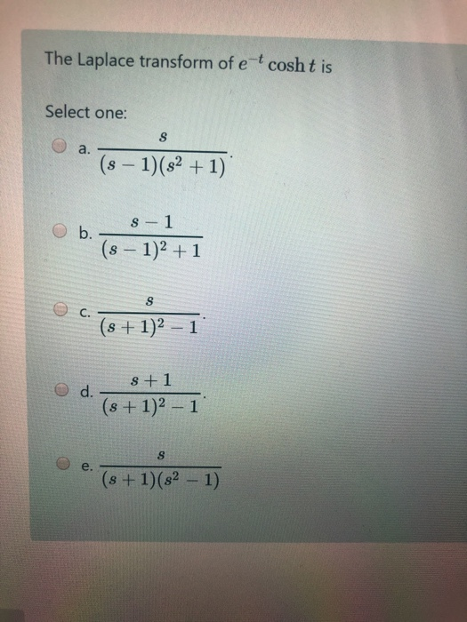 Solved The Laplace transform of e-cosht is Select one: (s – | Chegg.com