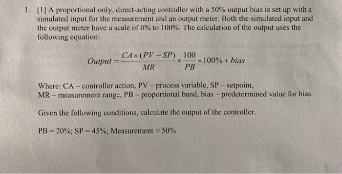 Solved 1. [1] A proportional only, direct-acting controller | Chegg.com