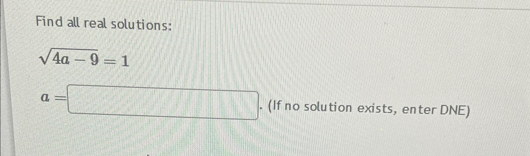 Solved Find all real solutions:4a-92=1a=(If no solution | Chegg.com