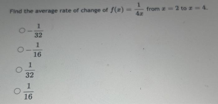 Solved Find the average rate of change of f(x)=4x1 from x=2 | Chegg.com