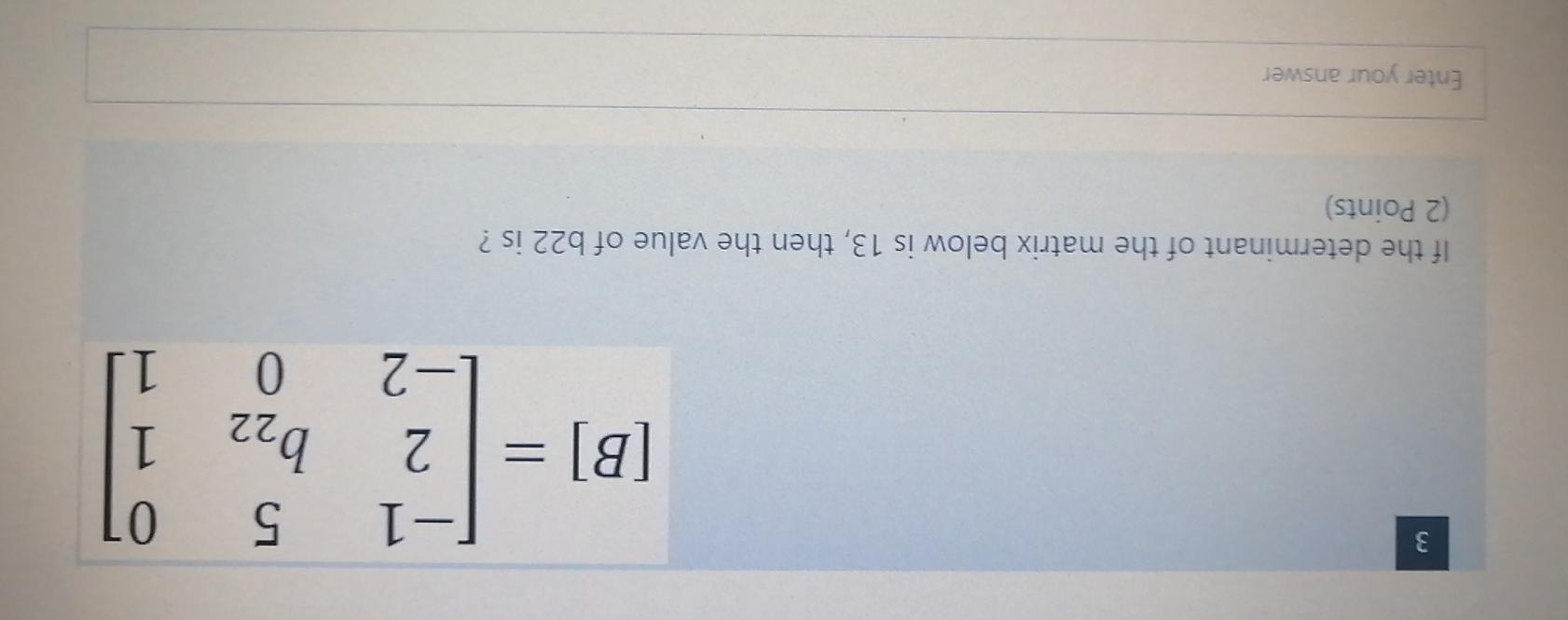 Solved 3 -1 [B] = | 2 5 b22 0 0 1 1-2 If the determinant of | Chegg.com