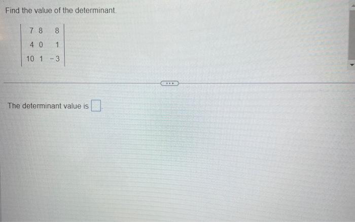 Solved Find the value of the determinant. ∣∣741080181−3∣∣ | Chegg.com