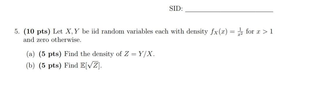 Solved 5. (10 pts) Let X,Y be iid random variables each with | Chegg.com