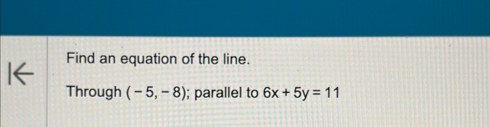 Solved Find an equation of the line.Through (-5,-8); | Chegg.com
