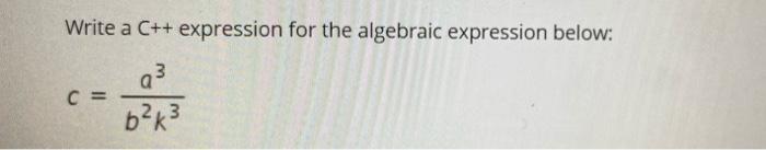 Solved Write a C++ expression for the algebraic expression | Chegg.com
