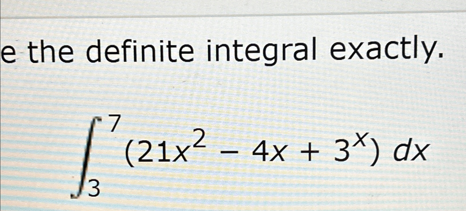 Solved e the definite integral exactly.∫37(21x2-4x+3x)dx | Chegg.com
