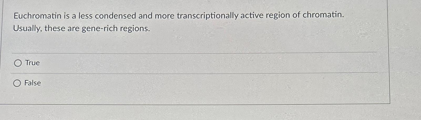 Solved Euchromatin is a less condensed and more | Chegg.com