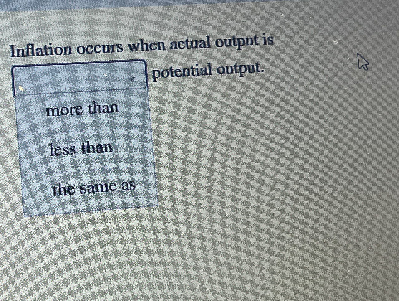 Solved Inflation occurs when actual output is\table[[more | Chegg.com