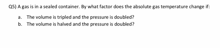 Solved Q5) A gas is in a sealed container. By what factor | Chegg.com