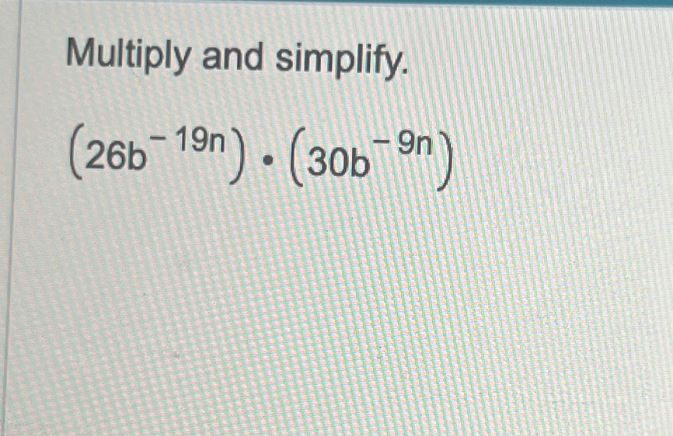 Solved Multiply and simplify.(26b-19n)*(30b-9n) | Chegg.com
