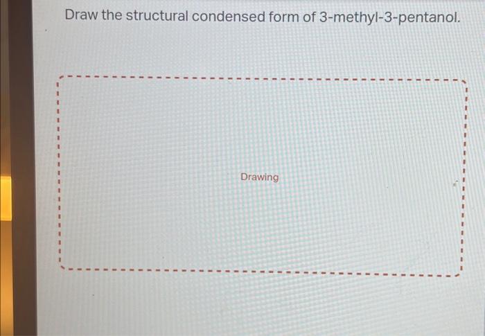 Solved Draw the structural condensed form of | Chegg.com