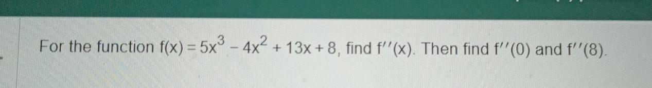 Solved For the function f(x)=5x3-4x2+13x+8, ﻿find f''(x). | Chegg.com
