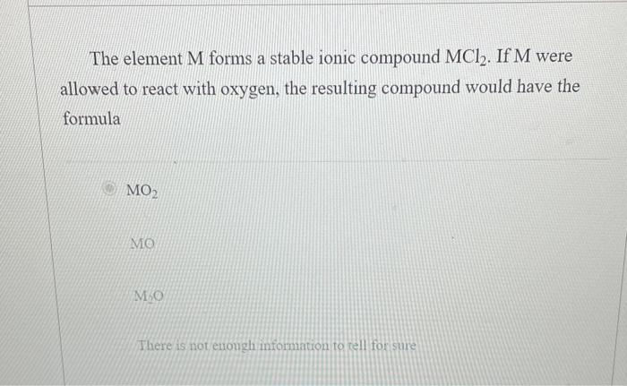 Solved The element M forms a stable ionic compound MCl2. If | Chegg.com