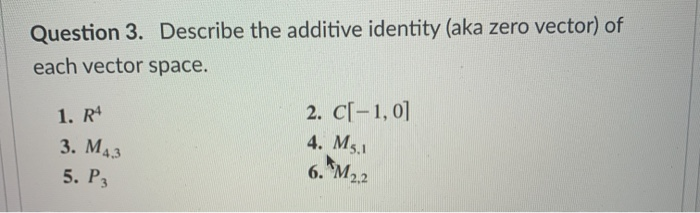Solved Question 3. Describe the additive identity (aka zero | Chegg.com