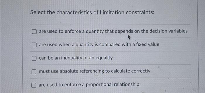 Solved Select the characteristics of Limitation constraints: | Chegg.com