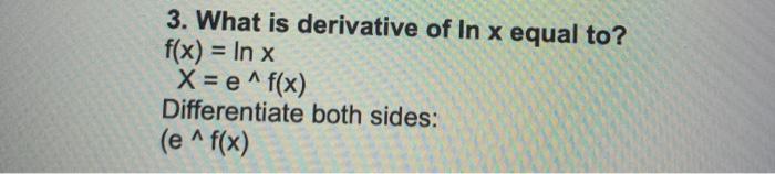 Solved 3. What is derivative of In x equal to? f(x) = In x X | Chegg.com