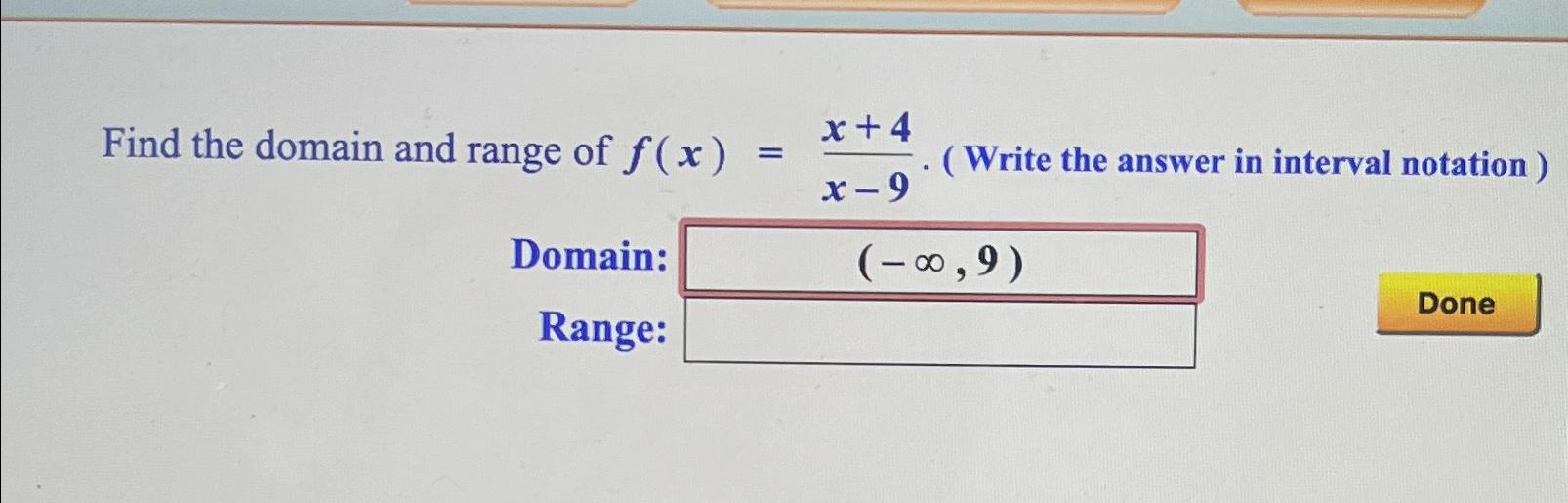 Solved Find the domain and range of f(x)=x+4x-9. (Write the | Chegg.com