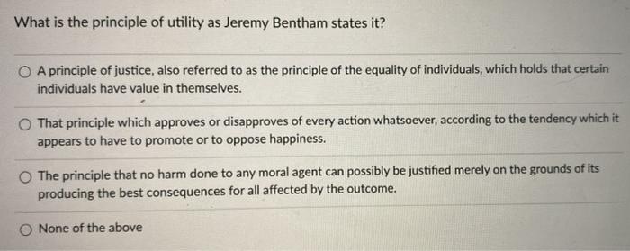 Solved What is the principle of utility as Jeremy Bentham | Chegg.com