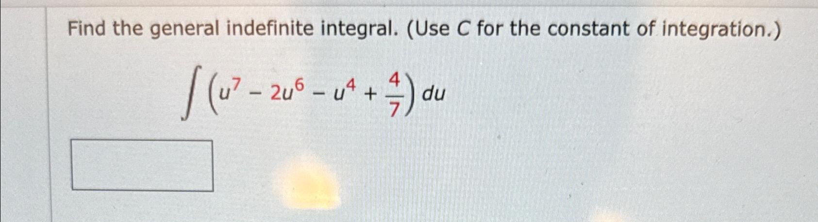 Solved Find the general indefinite integral. (Use C ﻿for the | Chegg.com