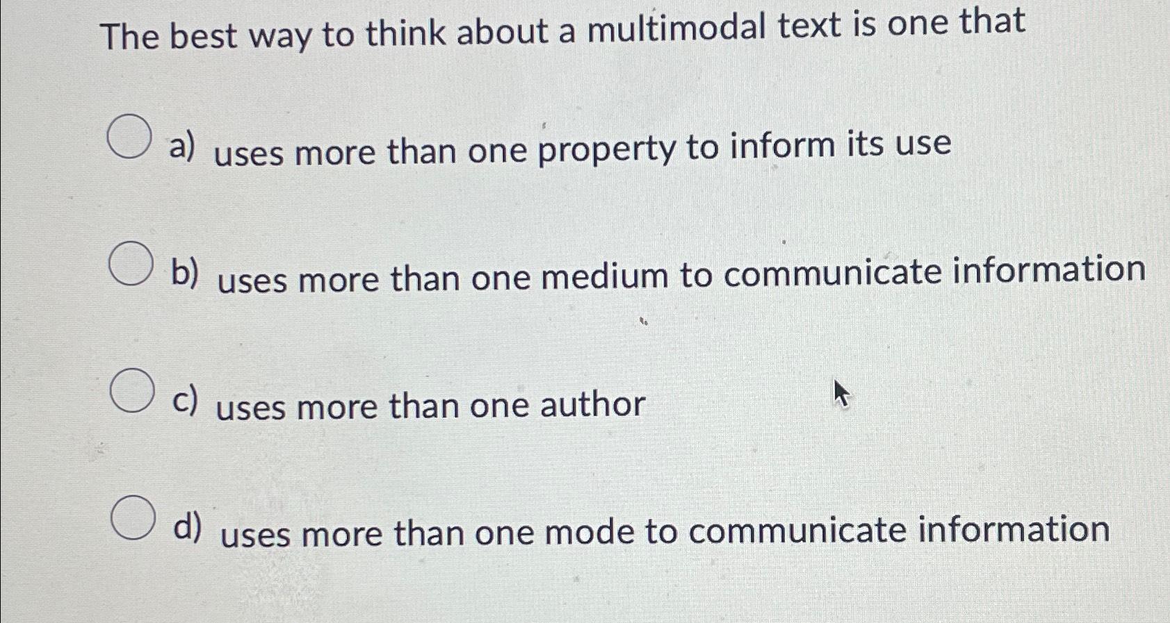 The best way to think about a multimodal text is one | Chegg.com